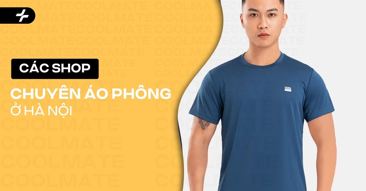 Các Shop Chuyên Áo Phông Nam Đẹp Ở Hà Nội Chuẩn Nhất