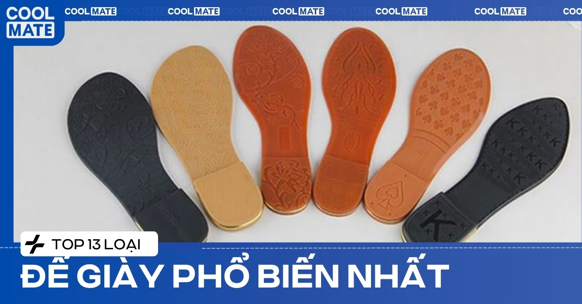Top 13 Loại Đế Giày Phổ Biến Nhất: Chọn Chuẩn, Đi Êm, Bền Lâu