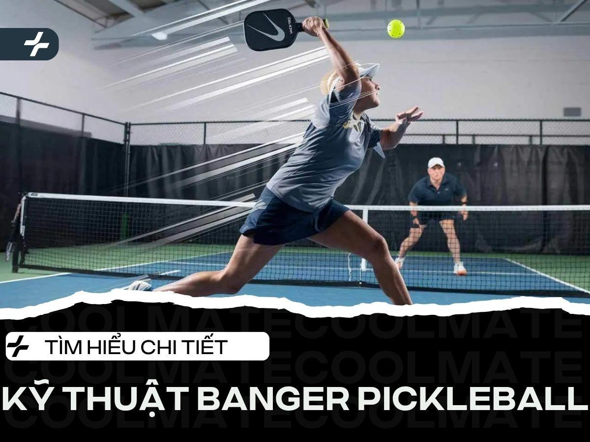 Banger Pickleball: Bí kíp đối phó & phản công hiệu quả như pro