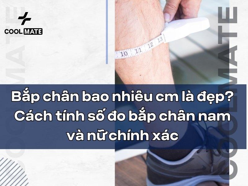 Bắp chân bao nhiêu cm là đẹp? Cách tính số đo bắp chân nam và nữ chính xác