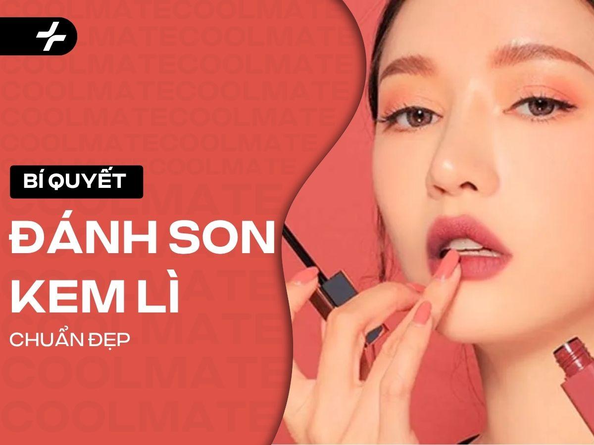 Bí Quyết Đánh Son Kem Lì Chuẩn Đẹp: Môi Mịn Mướt, Lâu Trôi