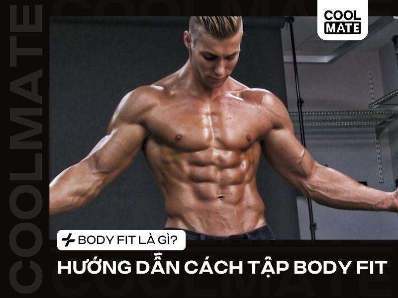 Body fit là gì? Hướng dẫn cách tập body fit đúng cách