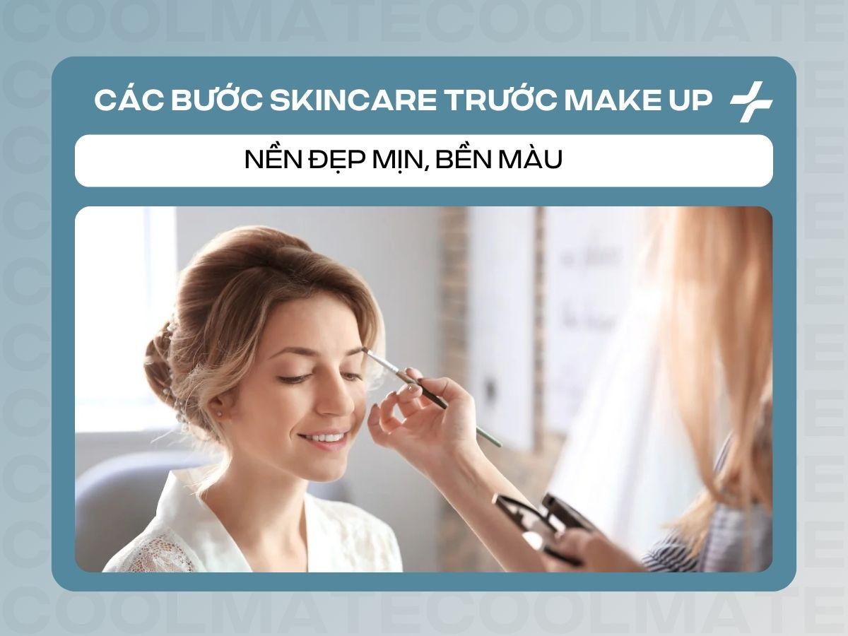 Các Bước Skincare Trước Khi Makeup: Nền Đẹp Mịn, Bền Màu