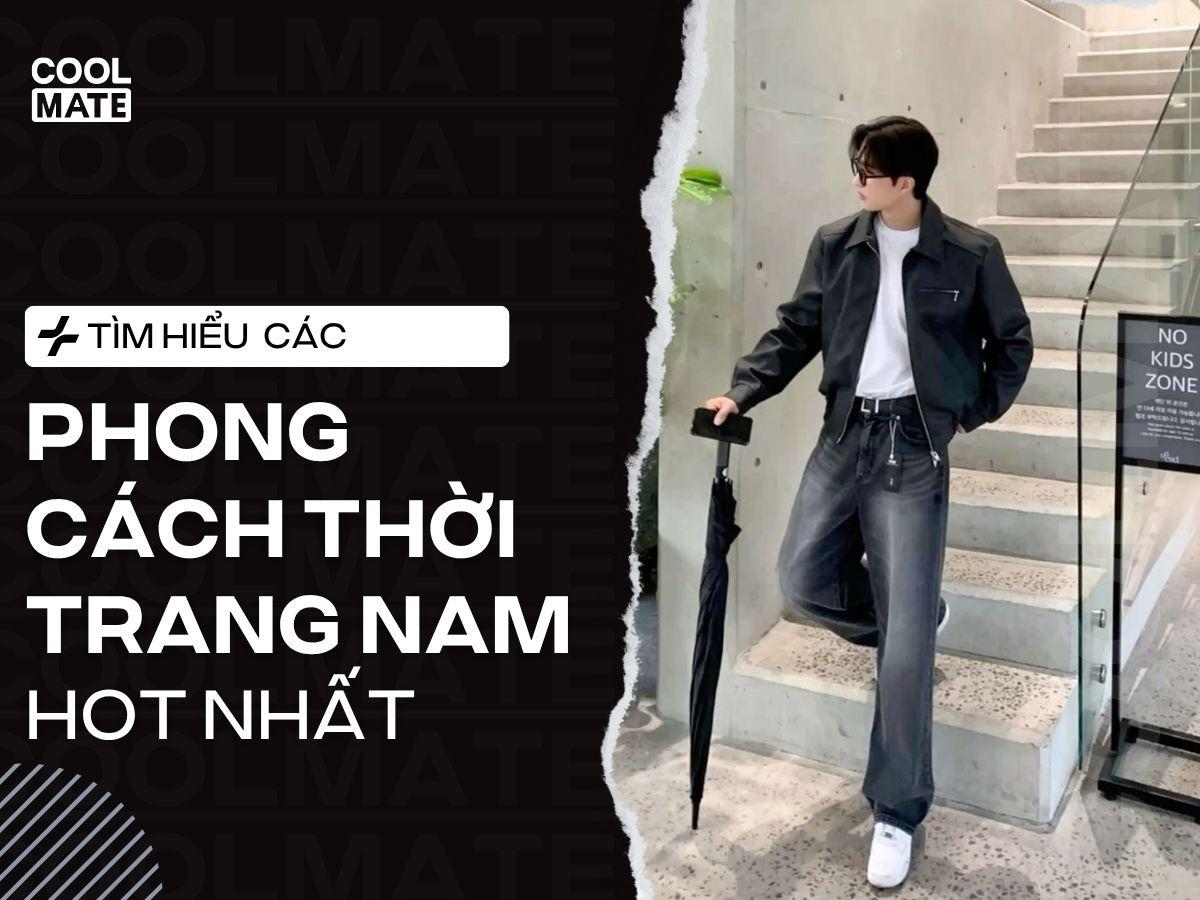 Các phong cách thời trang nam HOT nhất 2025: Tìm gu chuẩn