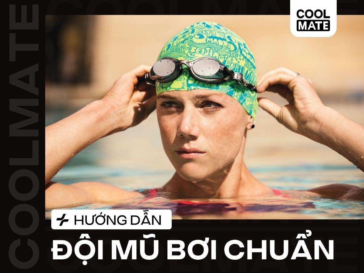 Cách Đội Mũ Bơi Chuẩn, Giữ Tóc Khô Roong Cùng Coolmate