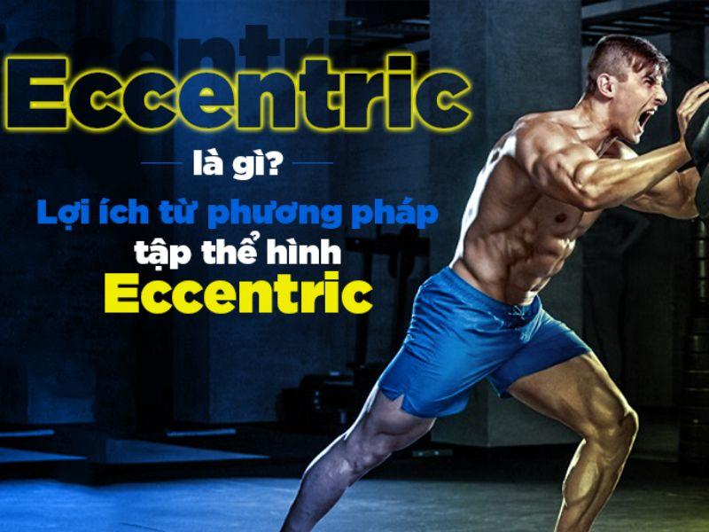 Eccentric là gì? 10+ bài tập hiệu quả cùng Eccentric