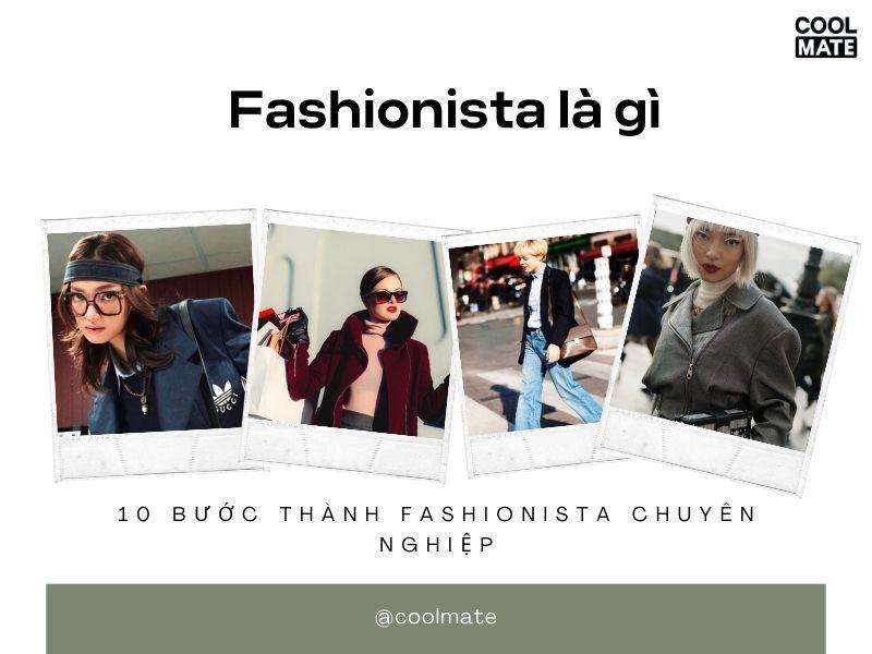 Fashionista là gì? 10 bước thành Fashionista chuyên nghiệp
