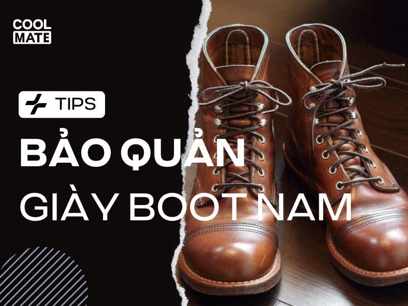 8 tips bảo quản giày boot nam bền đẹp như mới