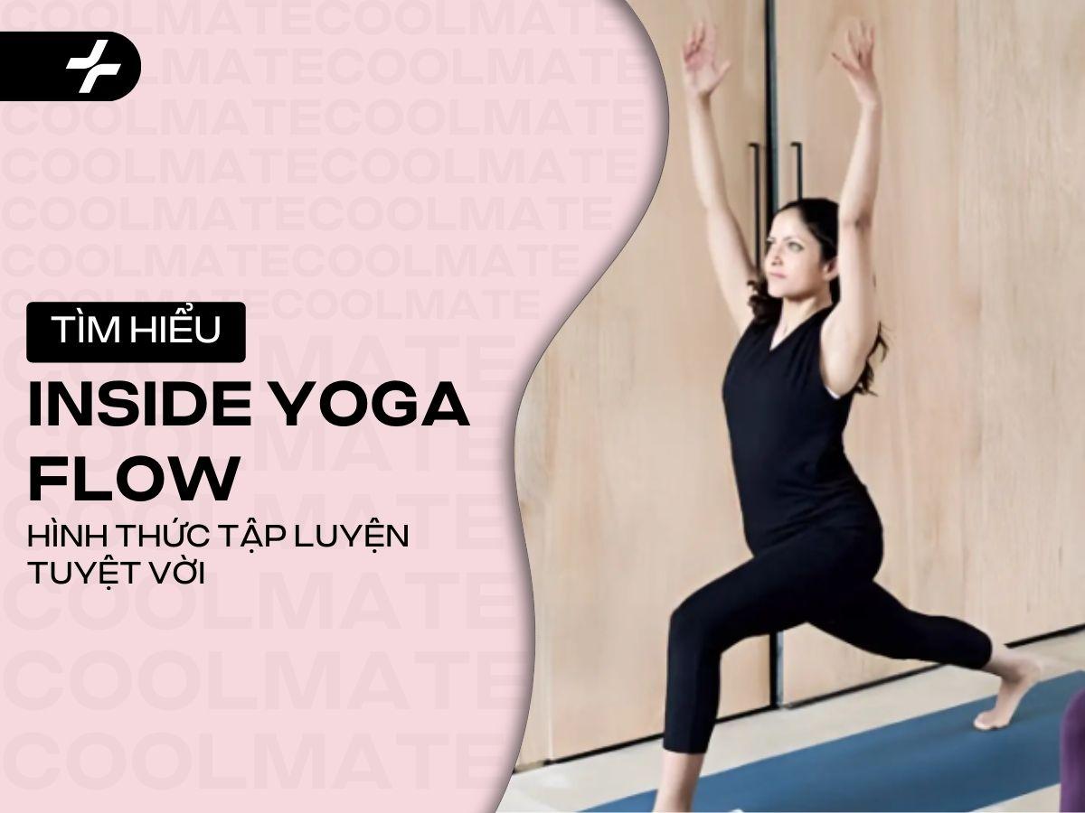 Inside yoga flow là gì? Hình thức tập luyện mang lại lợi ích tuyệt vời - CoolMate Blog