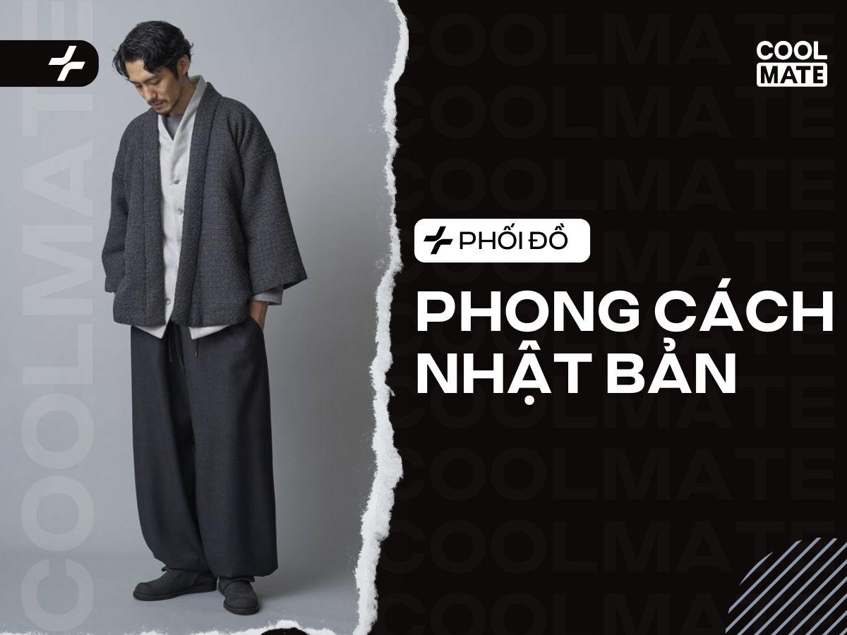 Phối Đồ Phong Cách Nhật Bản Nam: Đơn Giản, Tinh Tế Chuẩn Gu