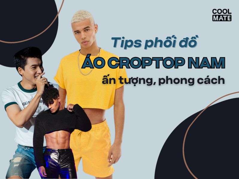 Bỏ túi 14 tips phối đồ với áo croptop nam ấn tượng, phong cách