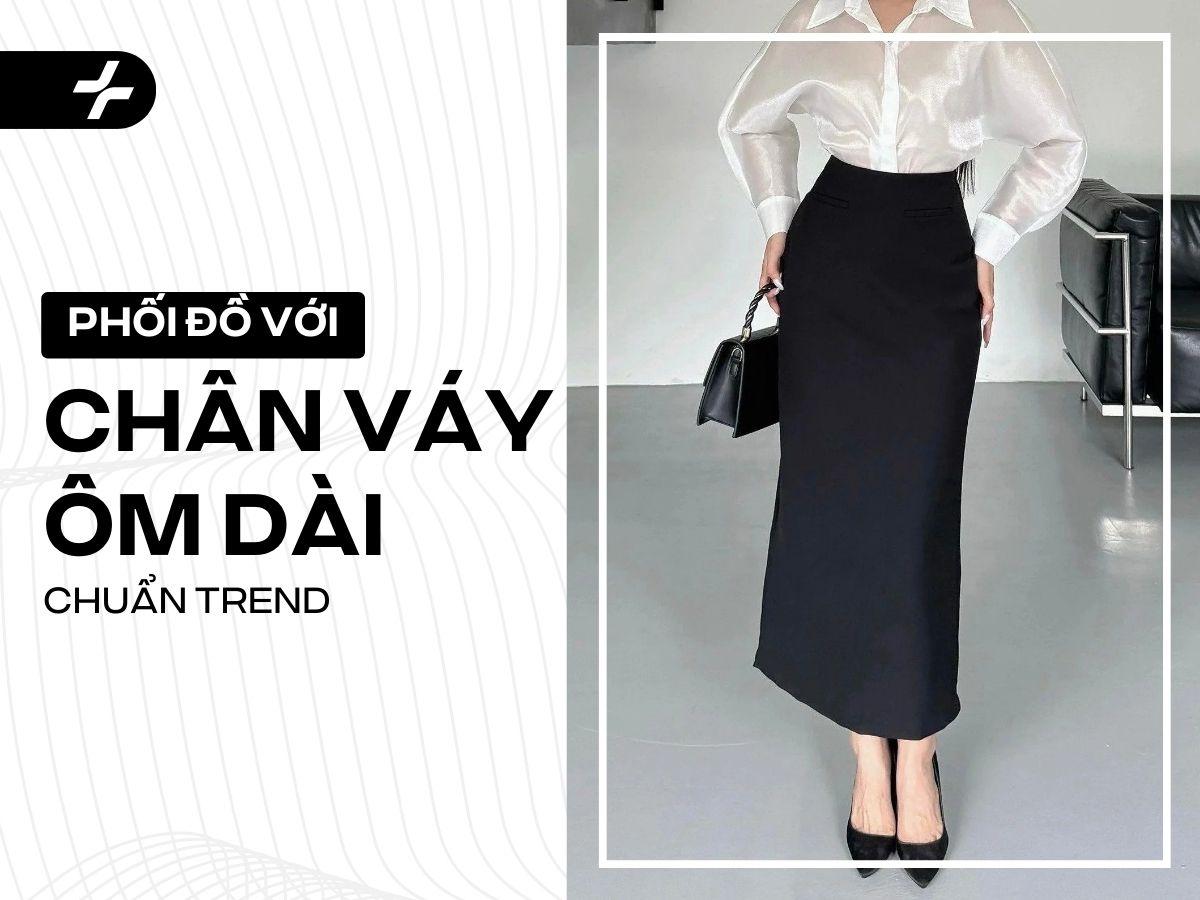 Phối Đồ Với Chân Váy Ôm Dài: 20+ Cách Mix&Match Chuẩn Trend - CoolMate Blog