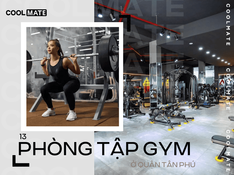 13 phòng tập gym ở Tân Phú đẹp, chất lượng tốt - CoolMate Blog