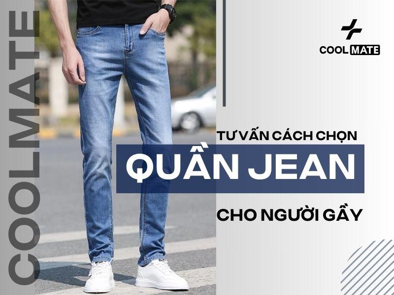 Cách chọn quần jean cho người gầy chuẩn đẹp, hack dáng