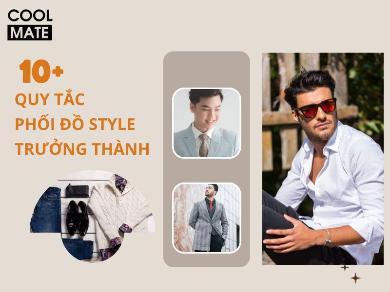 14 quy tắc phối đồ style trưởng thành nam cực chất mới nhất
