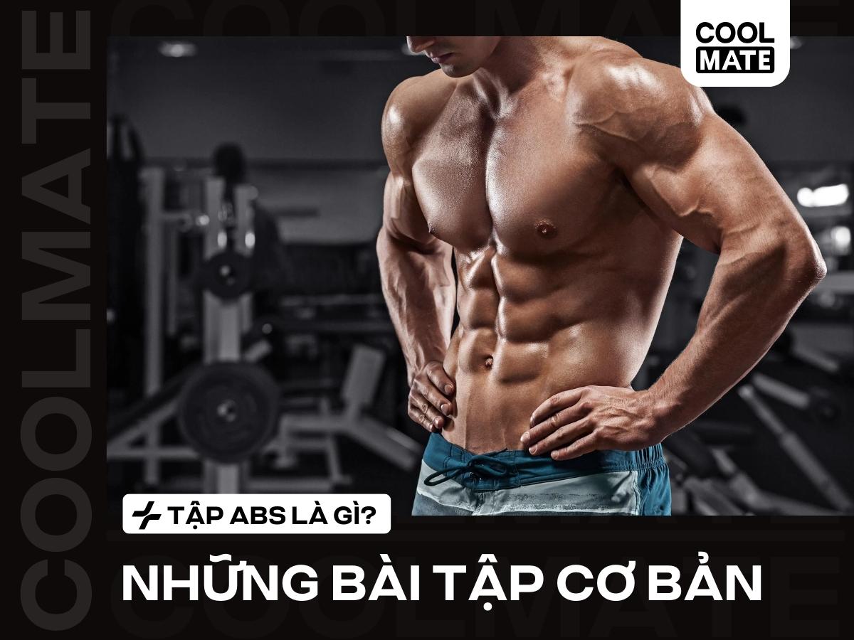 Tập Abs là gì? Những Bài Tập Abs Cơ Bản, Hiệu Quả Cho Gymer