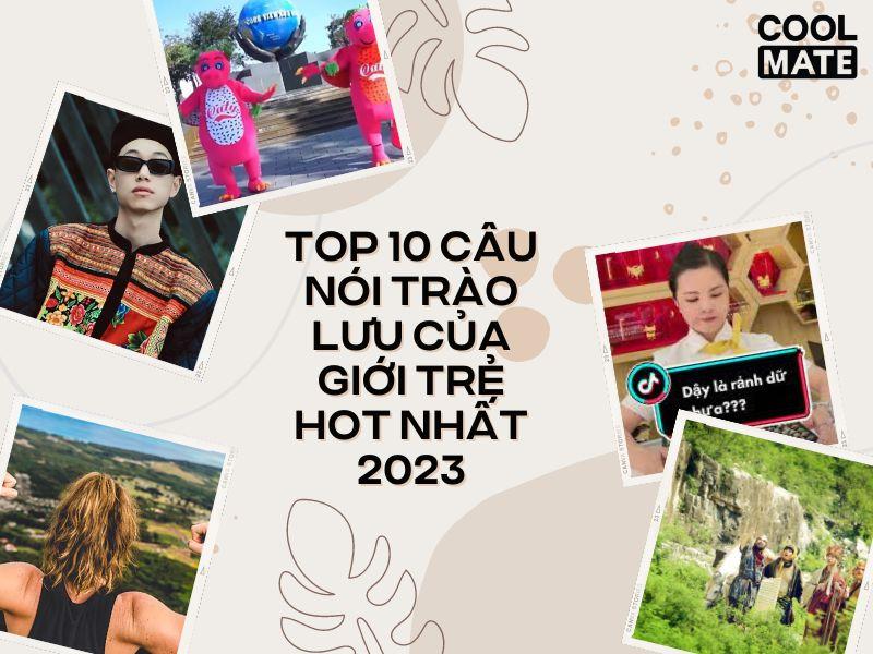 10+ câu nói viral 2023, trào lưu trending gây sốt trên MXH