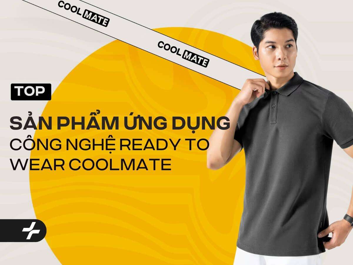 5 Sản Phẩm Ứng Dụng Công Nghệ Ready To Wear Tại Coolmate Nên Biết