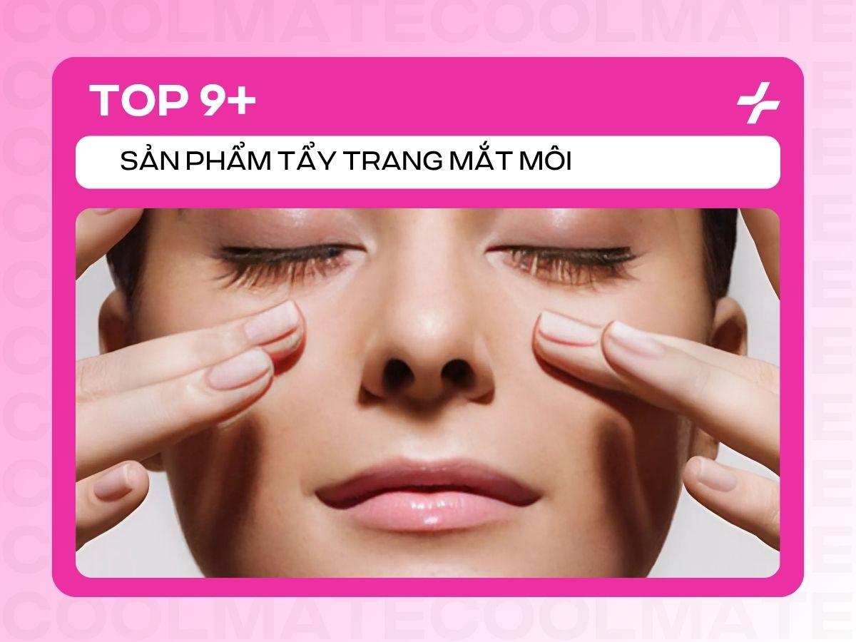 Top Tẩy Trang Mắt Môi: Review 9+ sản phẩm siêu sạch, dịu nhẹ
